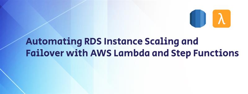 Automating RDS Instance Scaling and Failover with AWS Lambda and Step ...